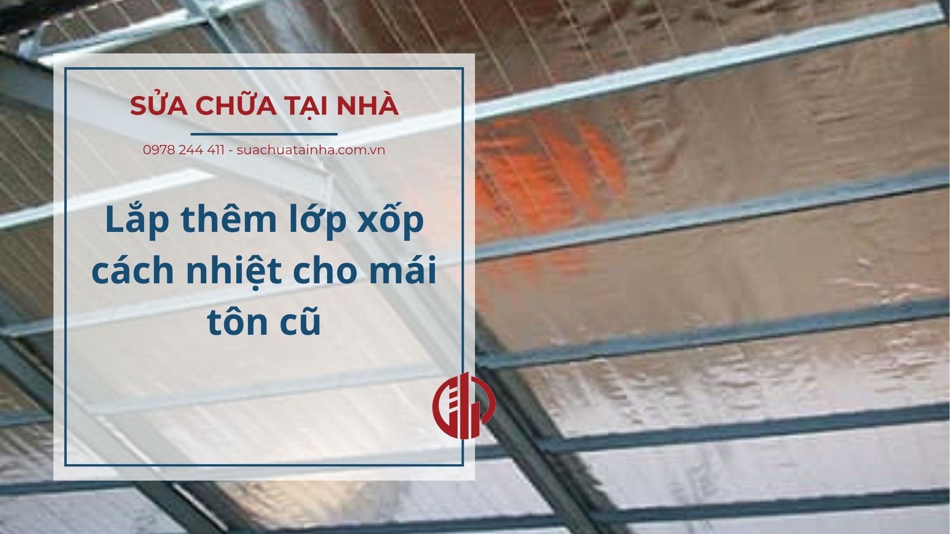 Lắp thêm lớp xốp cách nhiệt cho mái tôn cũ – Có cần tháo tôn không ...
