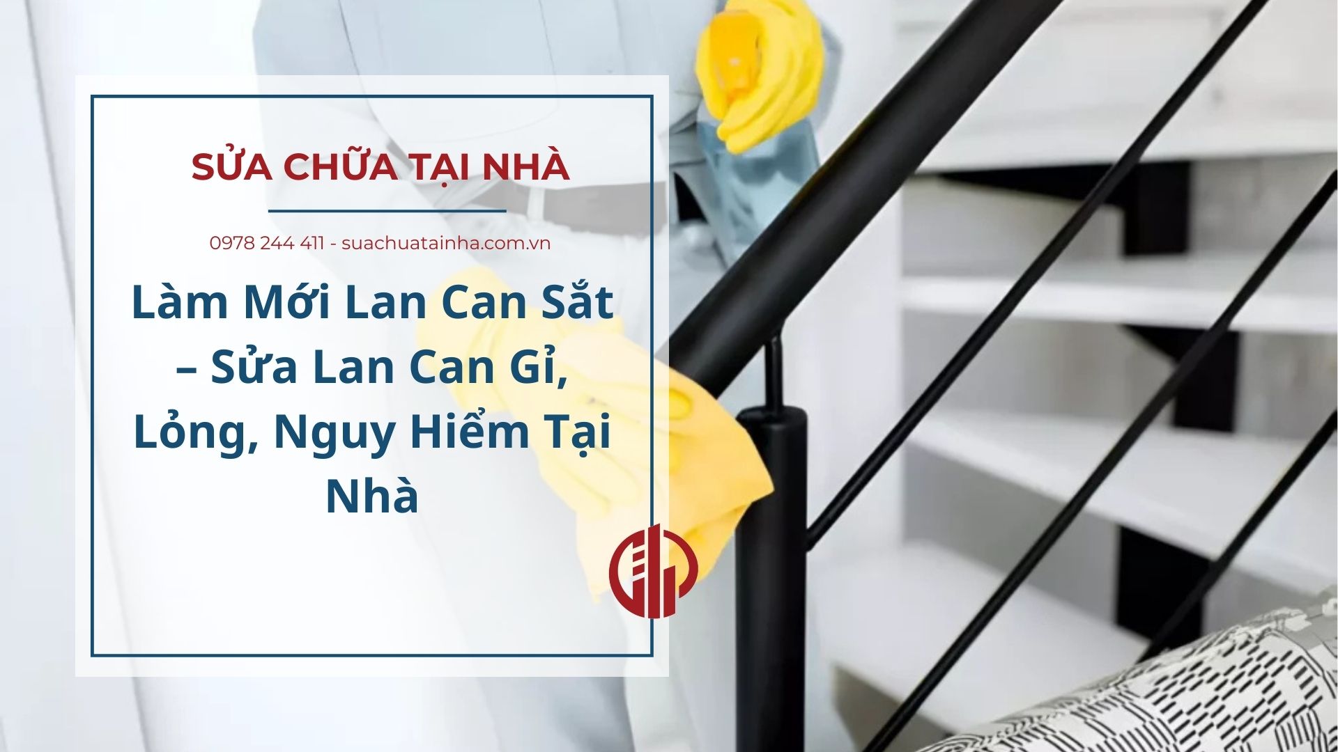 Làm Mới Lan Can Sắt – Sửa Lan Can Gỉ, Lỏng - Sửa Chữa Tại Nhà